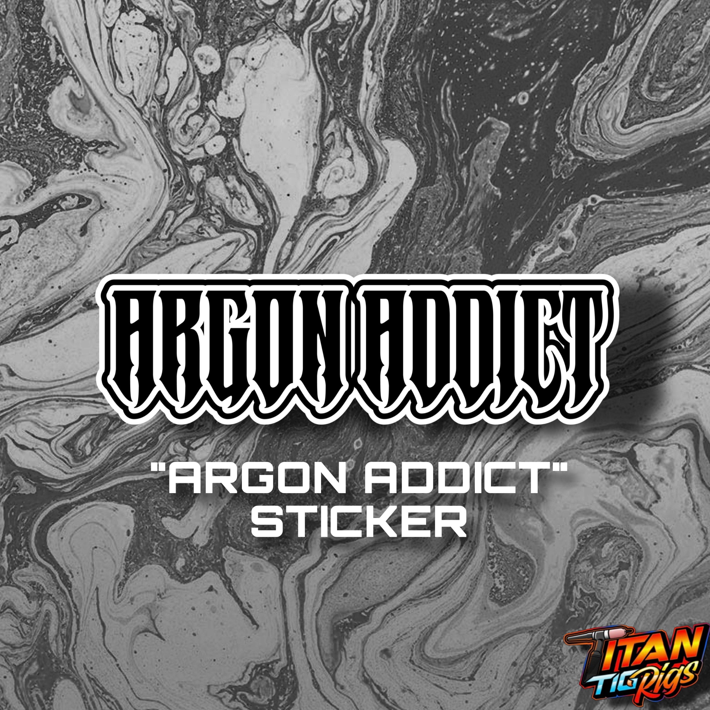 "Argon Addict" Sticker – Titan TIG Rigs